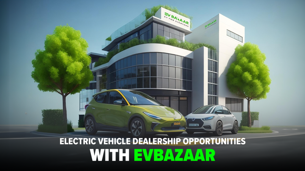 EV dealership opportunities with EV Bazaar - “Ignite your business in ...